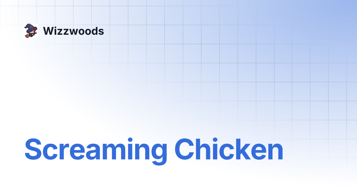 Screaming Chicken | Wizzwoods