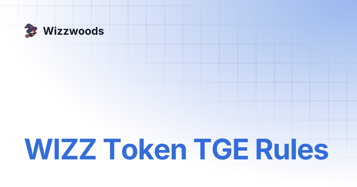 WIZZ Token TGE Rules | Wizzwoods